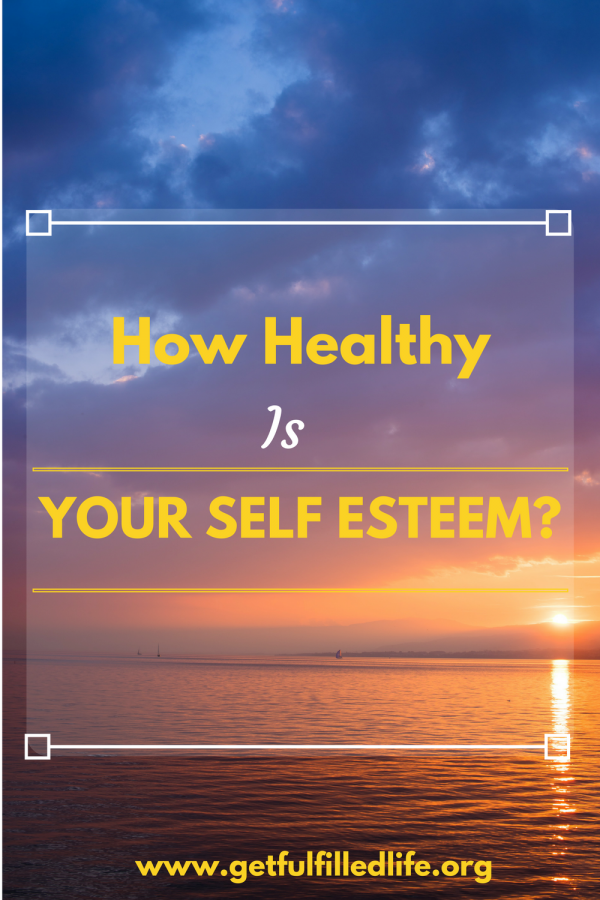 How Healthy Is Your Self Esteem? – Fulfilled Life Network