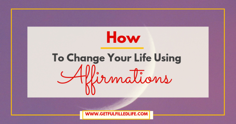 How To Change Your Life Using Affirmations – Fulfilled Life Network